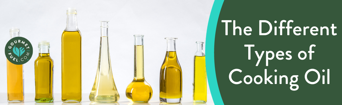 The Different Types of Cooking Oil - GourmetFuel
