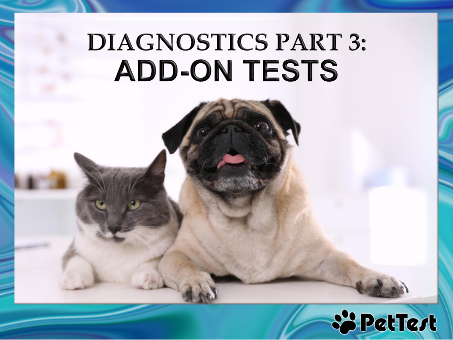 Diagnostics Part 3: Add-On Tests - PetTest by Advocate Diagnostics Part 3: Add-On Tests - PetTest by Advocate