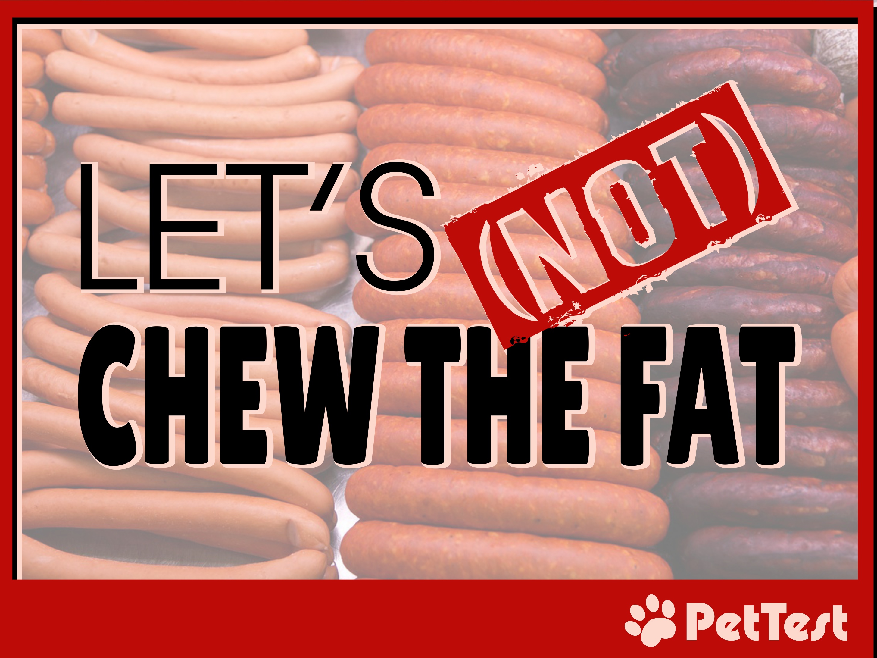 Let’s (Not) Chew the Fat - PetTest by Advocate