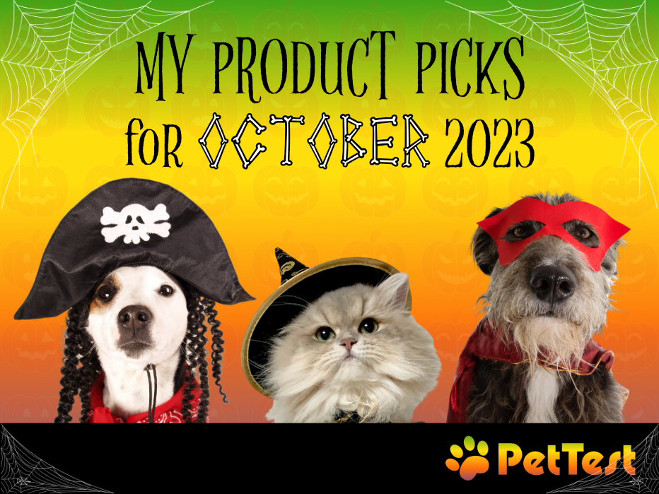 My Product Picks for October 2023 - PetTest by Advocate