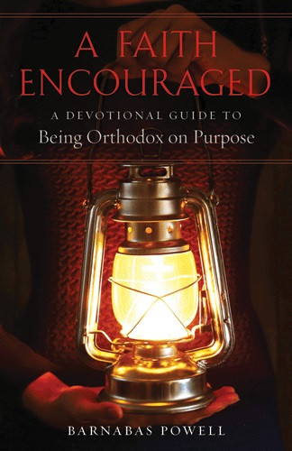 A Faith Encouraged: A Devotional Guide to Being Orthodox on Purpose ...