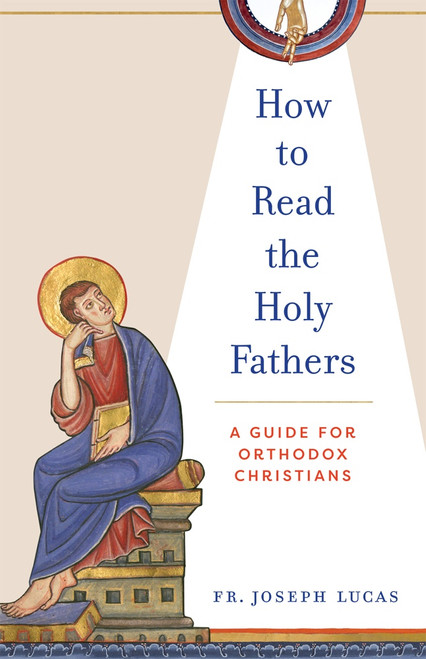 How to Read the Holy Fathers: A Guide for Orthodox Christians - Ancient ...