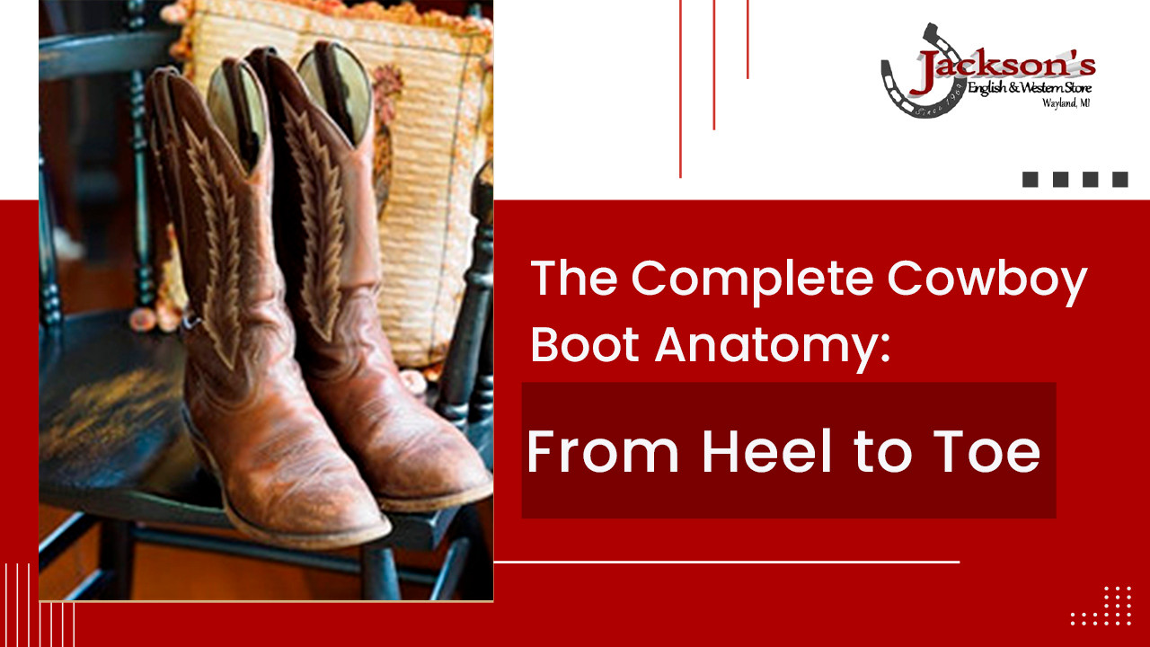 The Complete Cowboy Boot Anatomy: From Heel to Toe - Jackson's Western