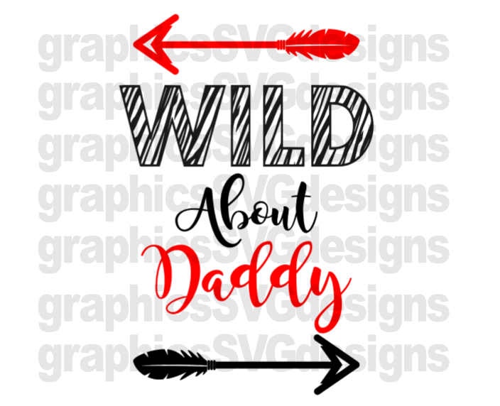 Wild About Daddy DIGITAL DOWNLOAD- SVG,DXF,PNG CUTTING FILE