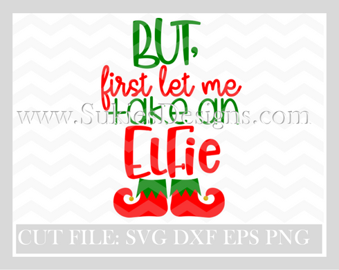 But First Let Me Take An Elfie SVG, DXF, PNG Files