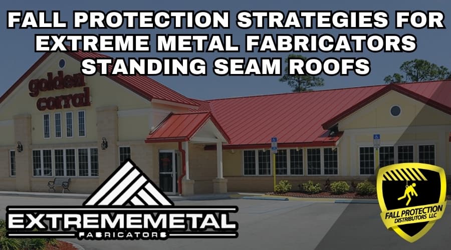 Fall Protection Strategies For Extreme Metal Fabricators Roof Systems ...