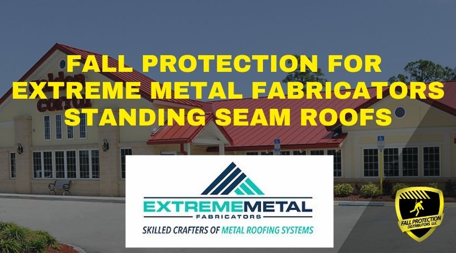 Fall Protection Strategies For Extreme Metal Fabricators Roof Systems ...