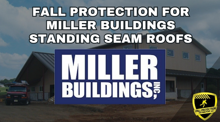 Fall Protection Strategies For Miller Buildings Standing Seam Roofs ...