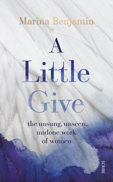 A Little Give: the unsung, unseen, undone work of women - The Bookshop ...