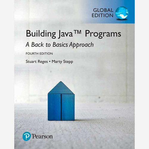 Building Java Programs: A Back to Basics Approach (4th Edition) Stuart Reges and Marty Stepp ...