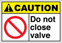 Caution Sign - do not close valve