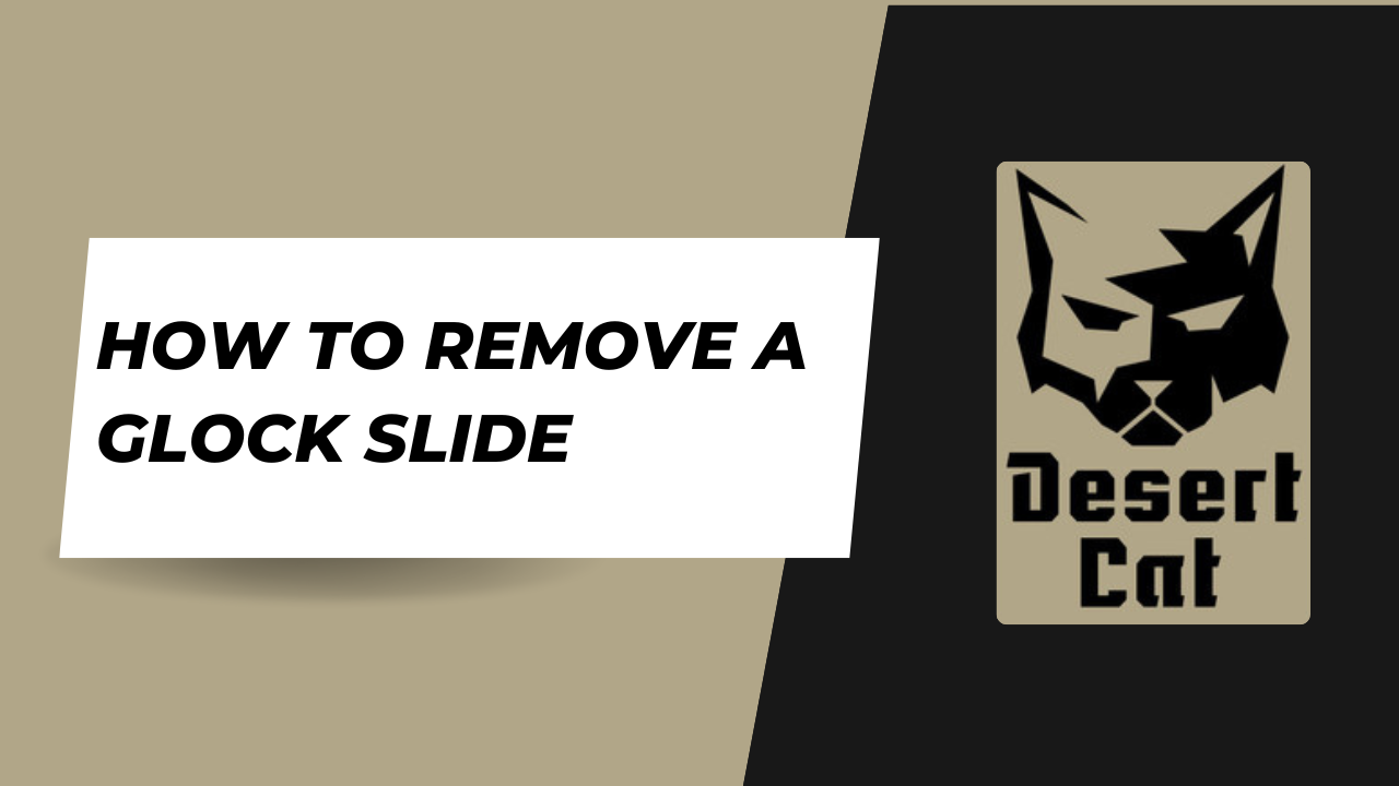 How To Remove A Glock Slide - Desert Cat