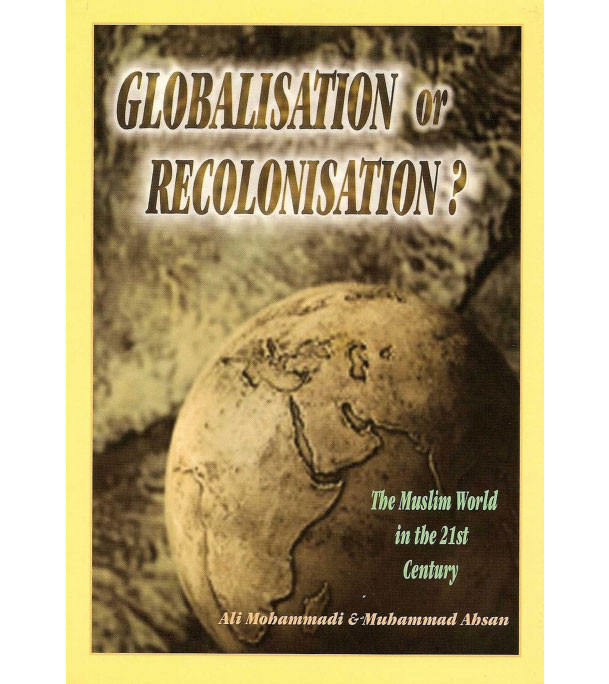 Globalisation or Recolonisation? The Muslim World in the 21st Century ...
