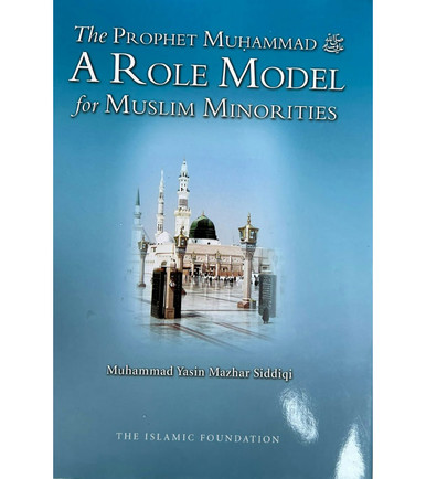 The Prophet Muhammad A Role Model for Muslim Minorities - Madinah Media