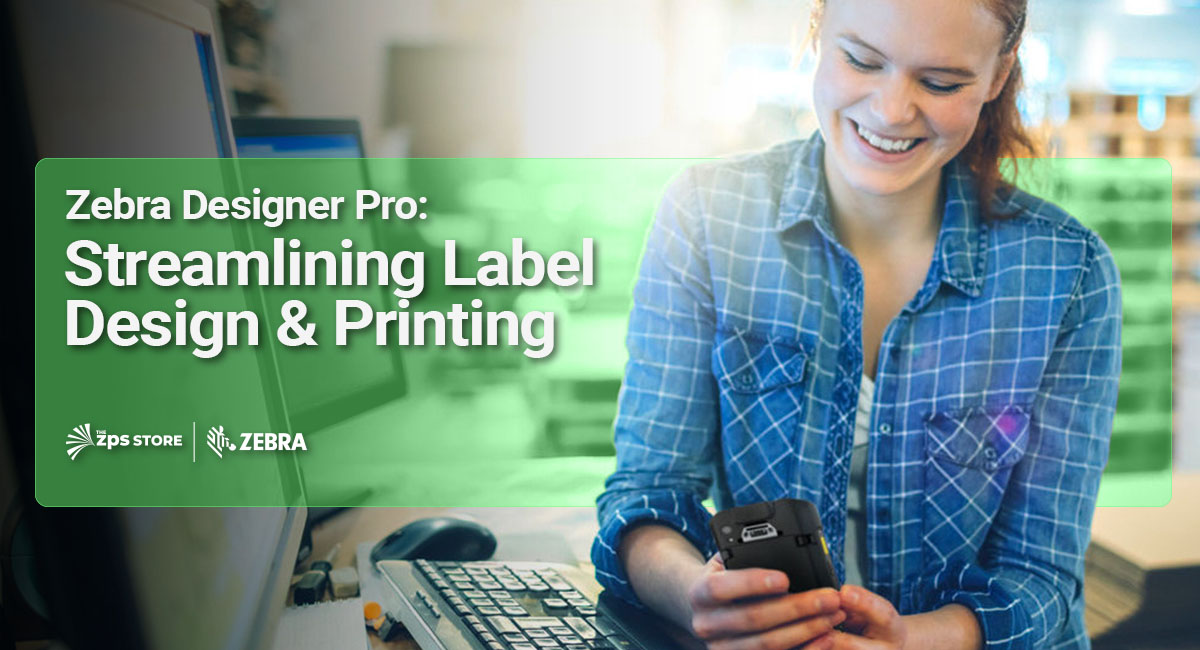 Zebra Designer Pro: Streamlining Label Design and Printing - The ZPS Store
