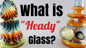 What Is Heady Glass and Where to Find It - The Dab Lab