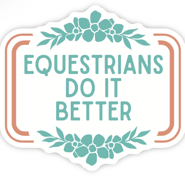 Equestrians Do It Better - Sticker