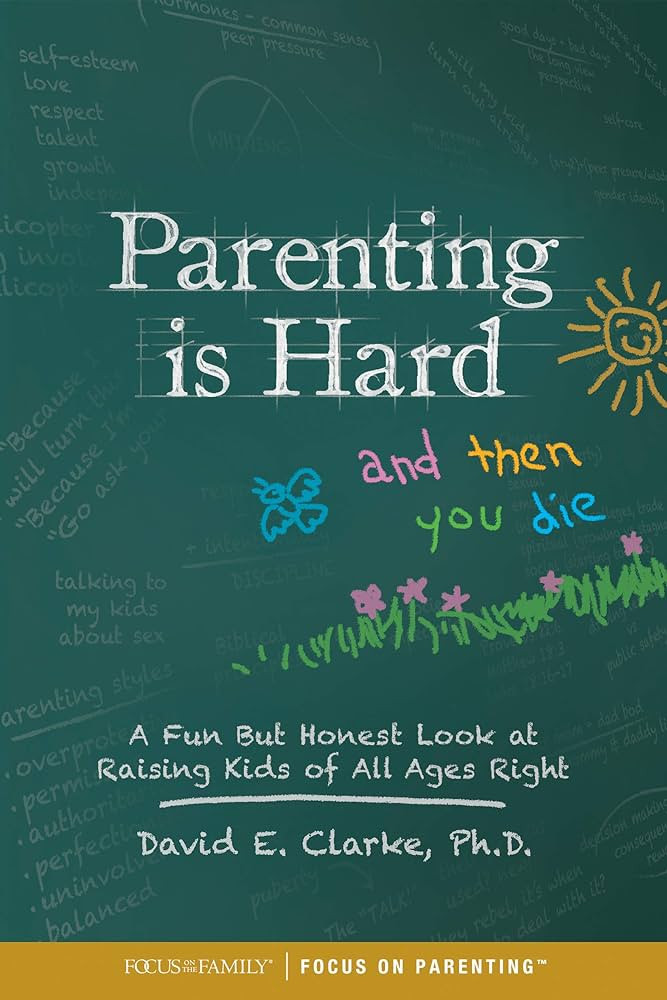 Parenting Is Hard and Then You Die by Dr. David Clarke