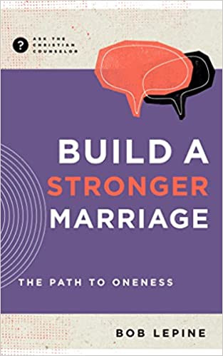 Build a Stronger Marriage by Bob Lepine