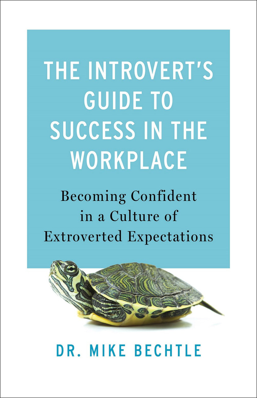 The Introvert's Guide to Success in the Workplace: Becoming Confident in a Culture of ...