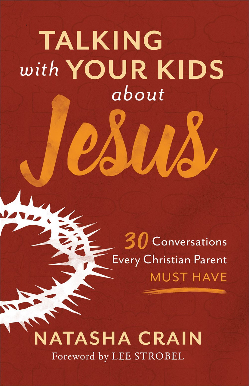 Talking with Your Kids about Jesus: 30 Conversations Every Christian ...