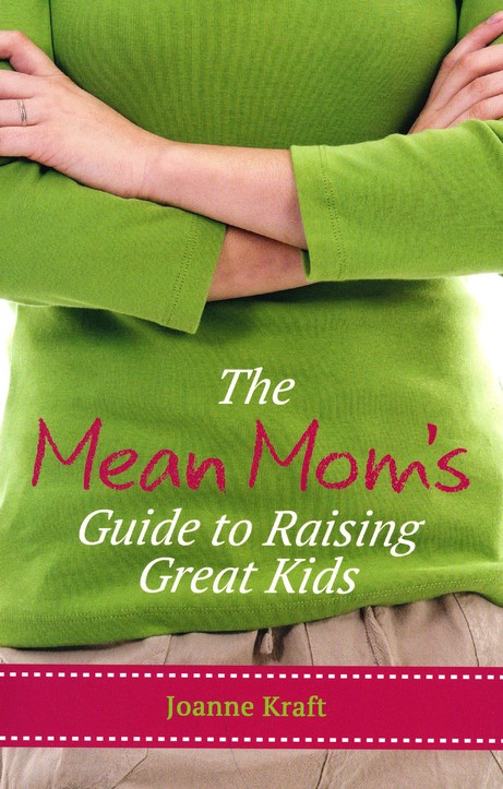 The Mean Mom's Guide to Raising Great Kids - Focus on the Family Store