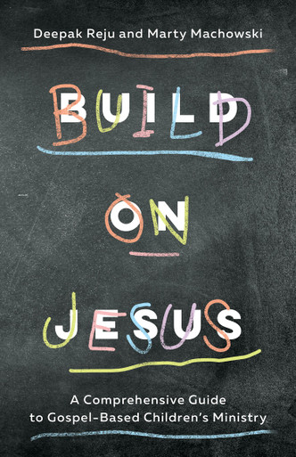 Build on Jesus by Deepak Reju & Marty Machowski