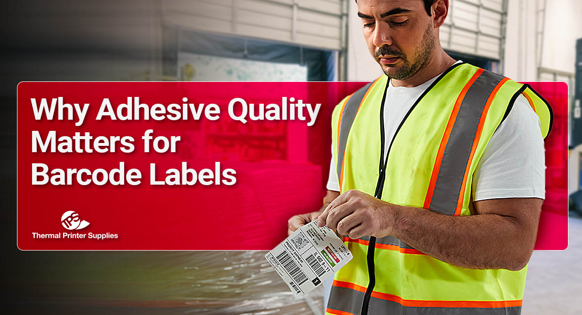 Why Adhesive Quality Matters for Barcode Labels - Thermal Printer Supplies