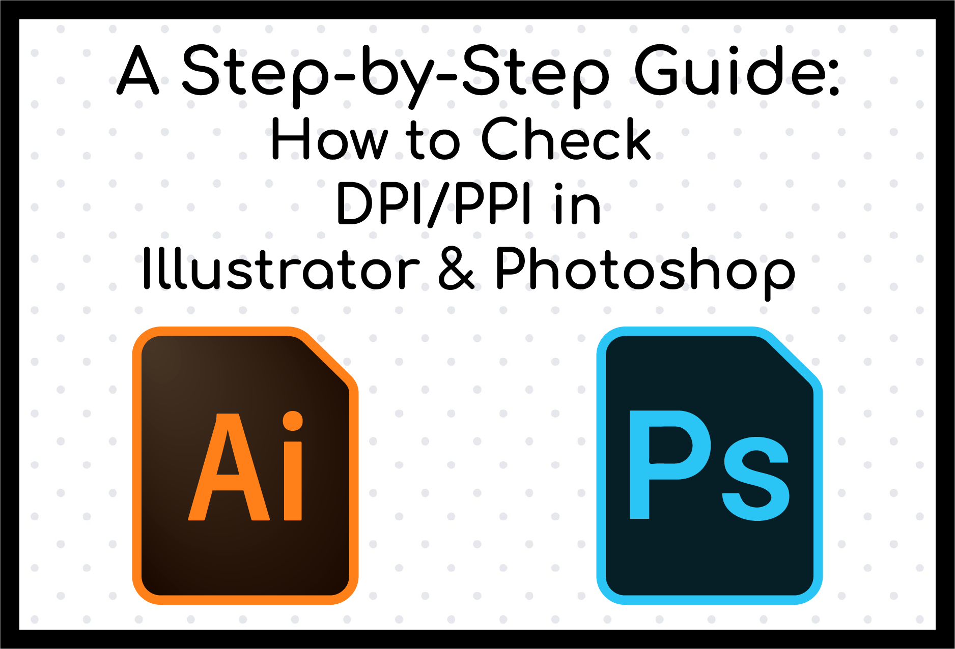 How to Check Your Image’s DPI/PPI in Illustrator and Photoshop: A Step ...