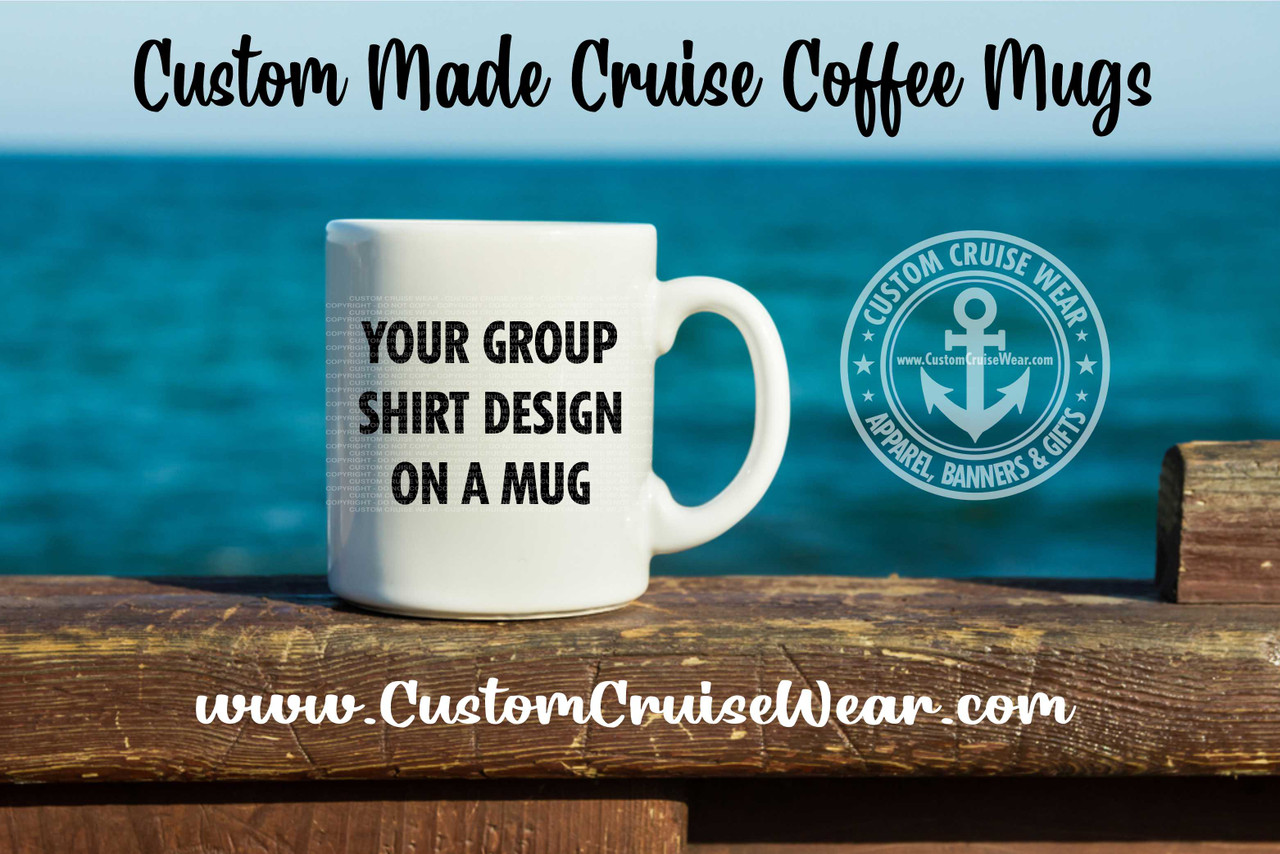 Coffee Mug made with your cruise group shirt design - Custom Cruise Wear