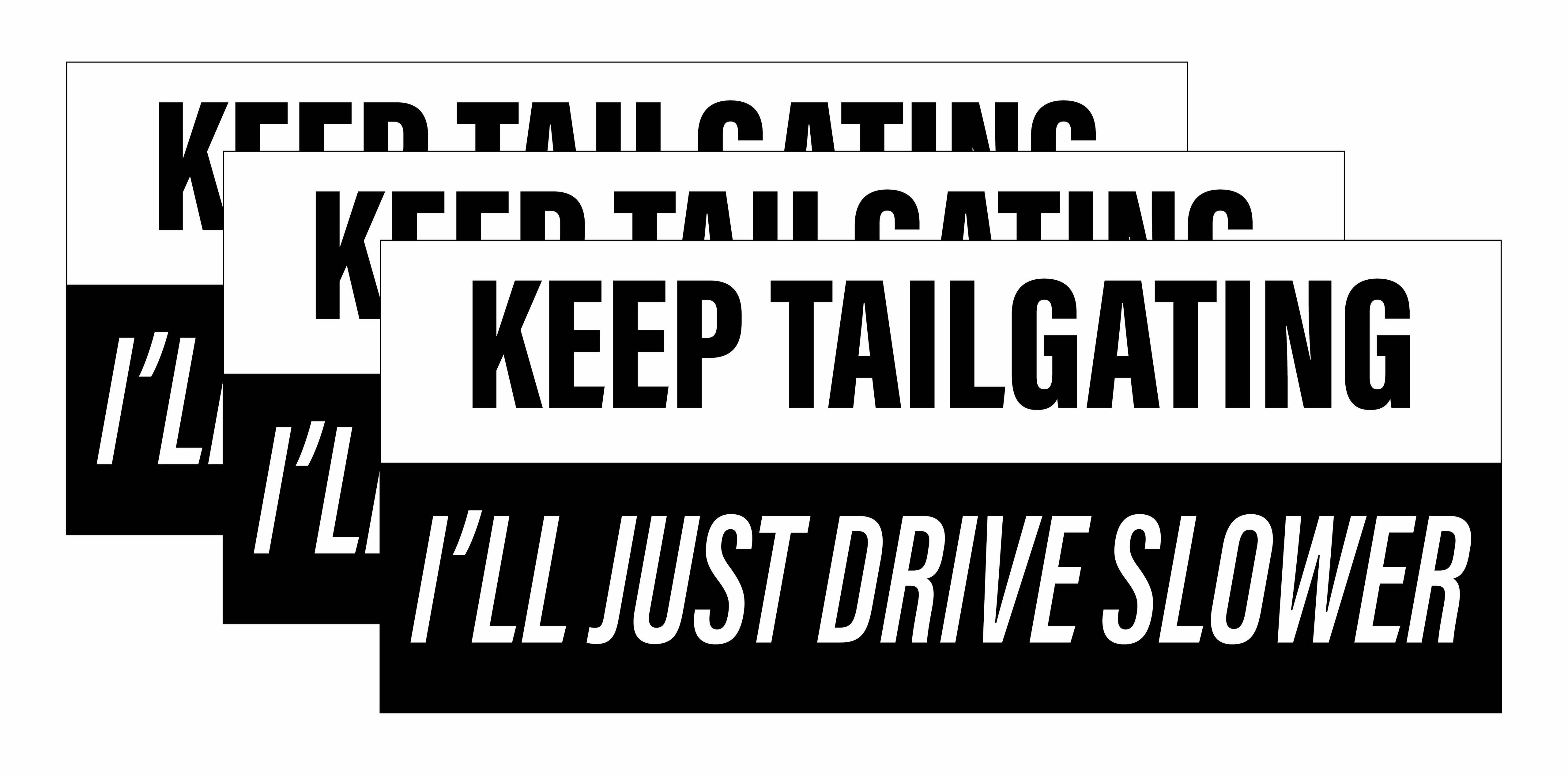 Keep Tailgating I'll Just Drive Slower Bumper Sticker 3 Pack(9.5" W x 4" H)