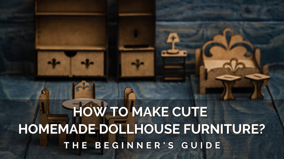 How To Make Cute Dollhouse Furniture - The Beginner's Guide - Dollhouse ...