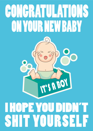 Congratulations On Your New Baby I Hope You Didnt Shit Yourself ...