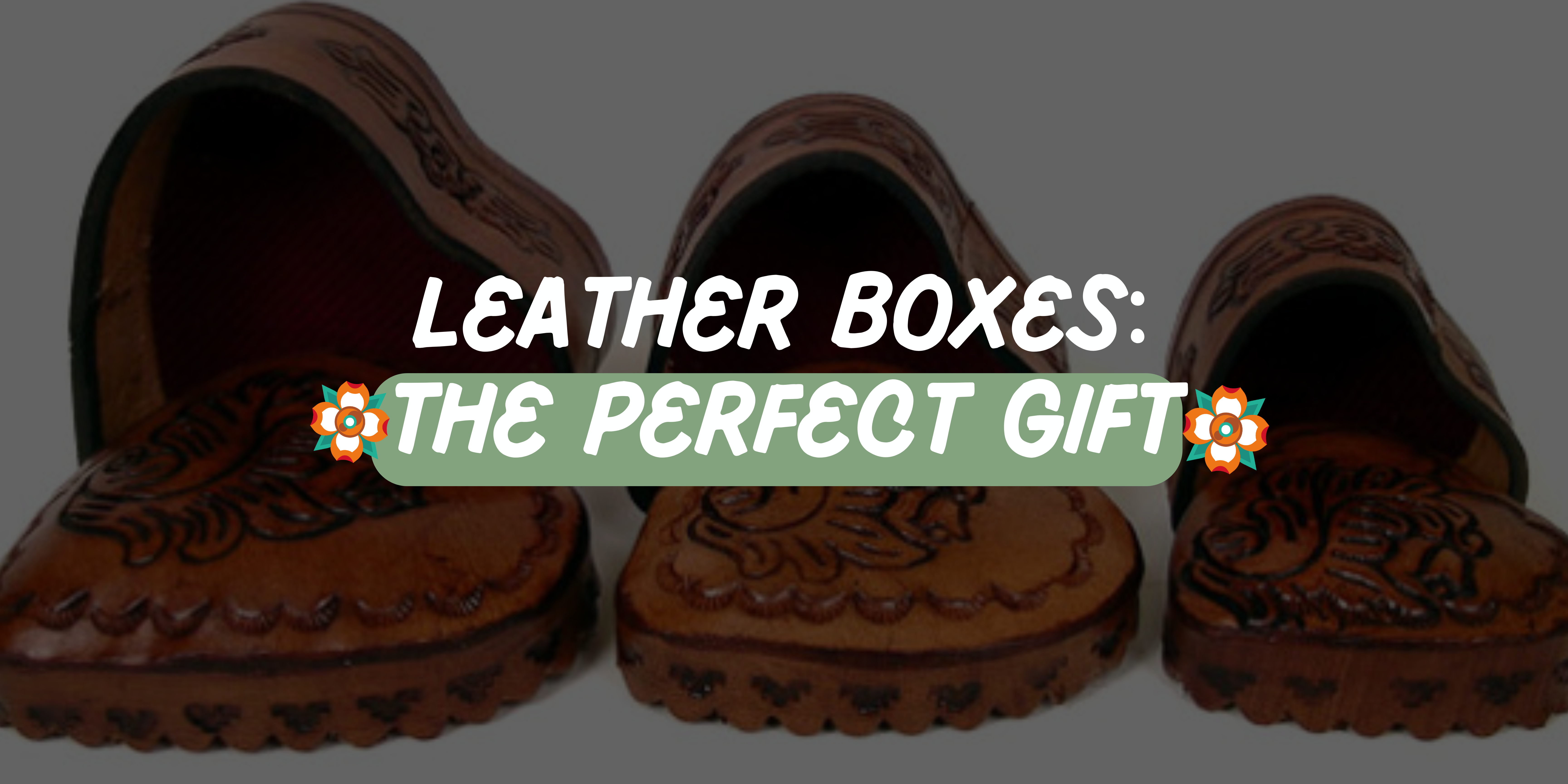 Why Leather Boxes Make the Perfect Gift: Handcrafted Elegance from Peru ...