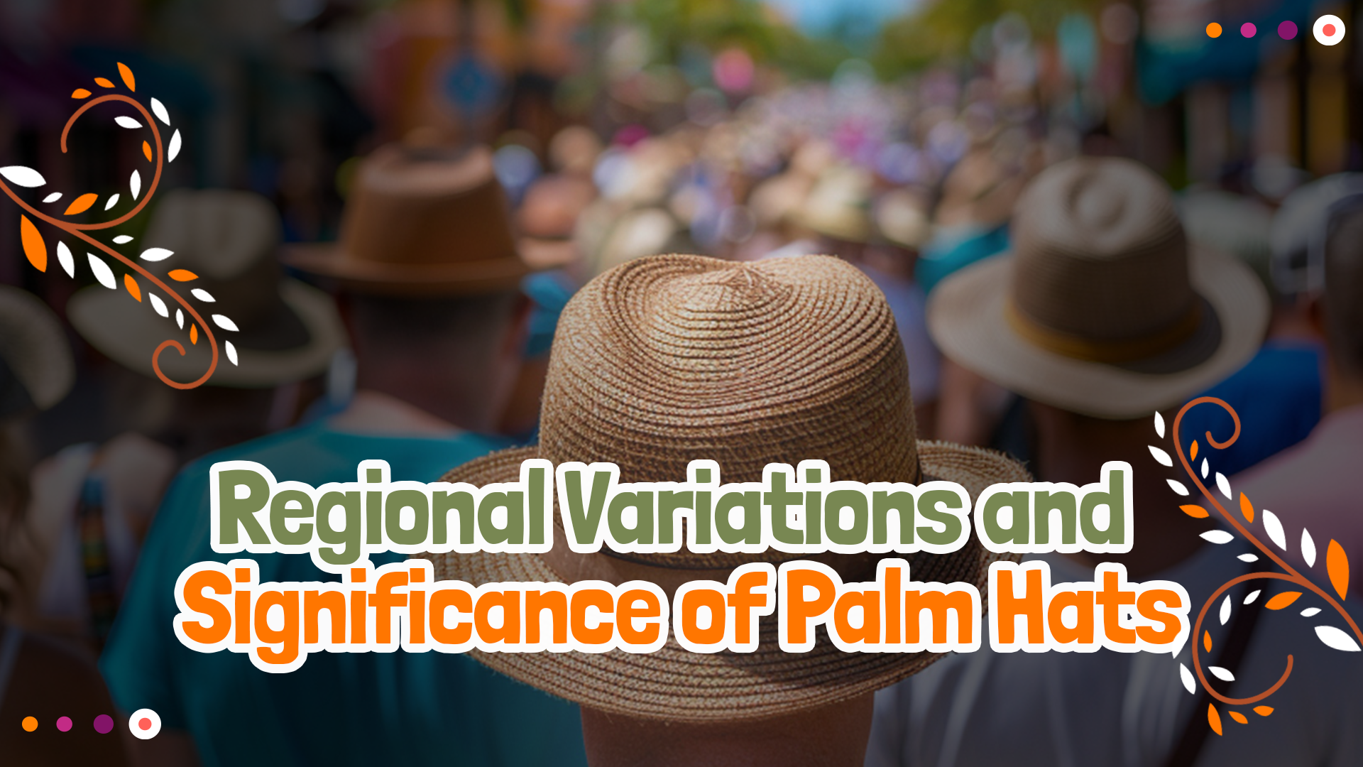 Regional Variations and Significance of Palm Hats - Incazteca