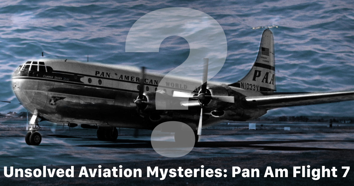 Aviation Mysteries: The Disappearance of Pan Am Flight 7 - Aviation Oil ...