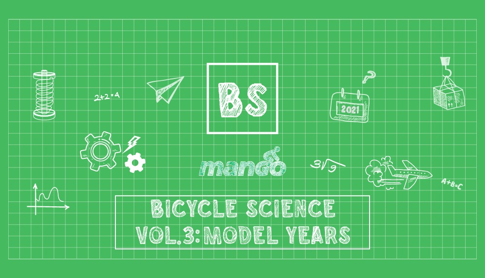 Bicycle Science Vol.3: Model Years - Mango Bikes