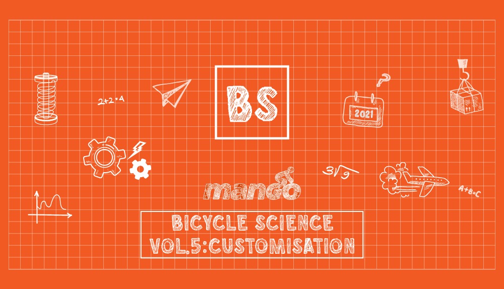 Bicycle Science Vol.5: Customisation - Mango Bikes