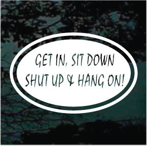 Get In Sit Down Shut Up & Hang On Car Decals & Stickers | Decal Junky