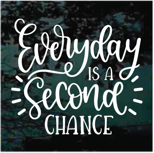 Every Day Is A Second Chance Car Window Decals | Decal Junky