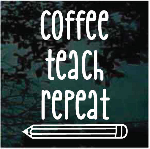 Coffee Teach Repeat Car Window Decals & Stickers | Decal Junky