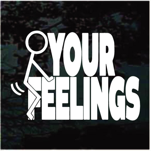 Your Feelings Funny Car Decals | Decal Junky
