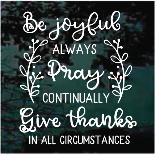 Be Joyful Always Pray Decals & Stickers for Cars, Trucks, and Windows