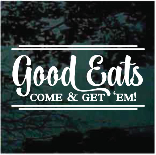 Good Eats Come & Get 'Em Kitchen Sign Decals & Stickers | Decal Junky