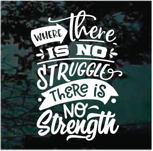 Where There Is No Struggle There Is No Strength Inspirational Decals