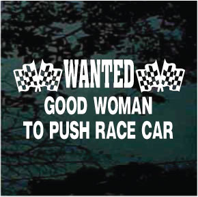 Wanted Good Woman To Push Race Car Decals & Stickers | Decal Junky