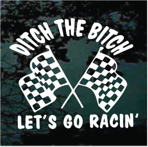 Ditch The Bitch Racing Decals & Car Window Stickers | Decal Junky