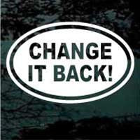 Change It Back Decals & Window Stickers
