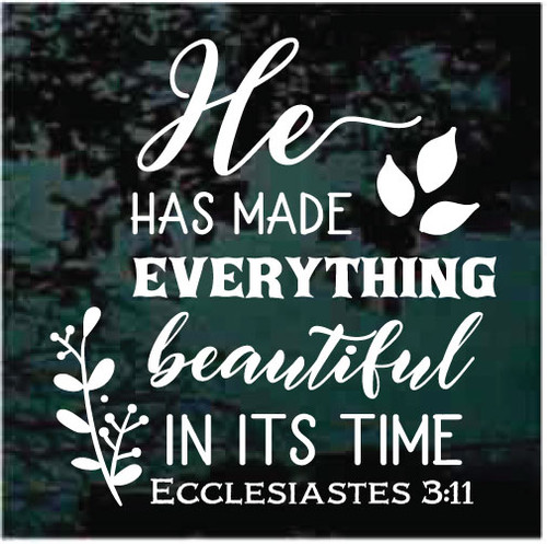 He Has Made Everything Beautiful In Its Time Decals | Decal Junky