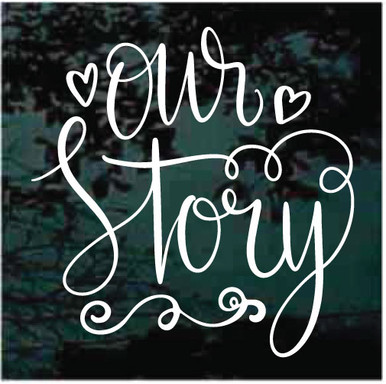 Our Story Decals & Window Stickers | Decal Junky